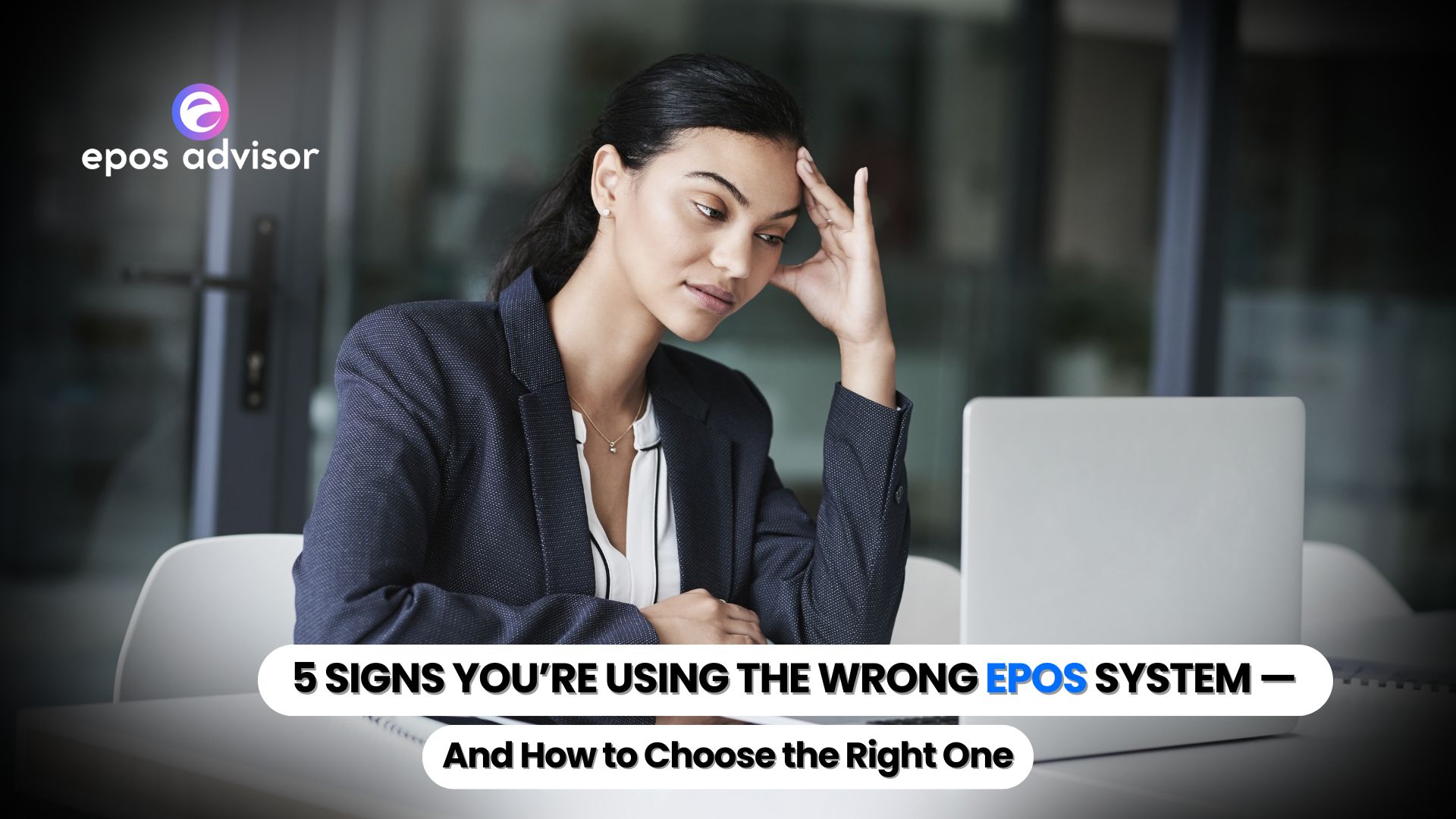 Now Choose the Best Epos System For Your Business - Epos Advisor